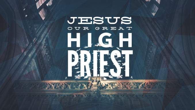 Jesus, Our Great High Priest | Grace Church of Simi Valley